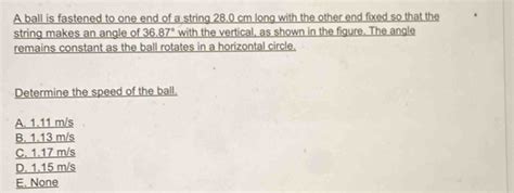 solved a ball is fastened to one end of a string 28 0 cm long with the other end fixed so that