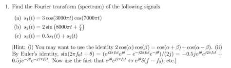 Solved 1 Find The Fourier Transform Spectrum Of The