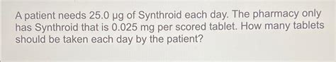 Solved A Patient Needs 250μg ﻿of Synthroid Each Day The