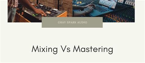 Mixing Vs Mastering Music Production Grayspark Academy