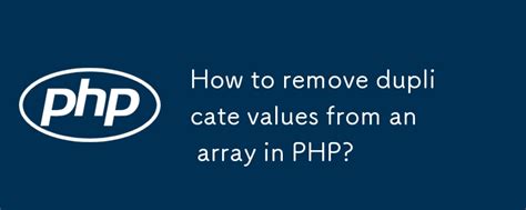 How To Remove Duplicate Values From An Array In Php Php Tutorial Phpcn