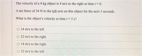 Solved The Velocity Of A 4 Kg Object Is 4 M S To The Right