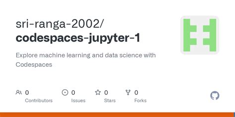 GitHub Sri Ranga 2002 Codespaces Jupyter 1 Explore Machine Learning And Data Science With