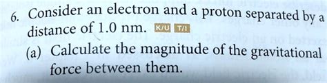 Solved 6 Consider An Electron And Proton Separated By Distance Of 1 0