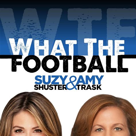 What The Football With Suzy Shuster And Amy Trask Podcast Apple