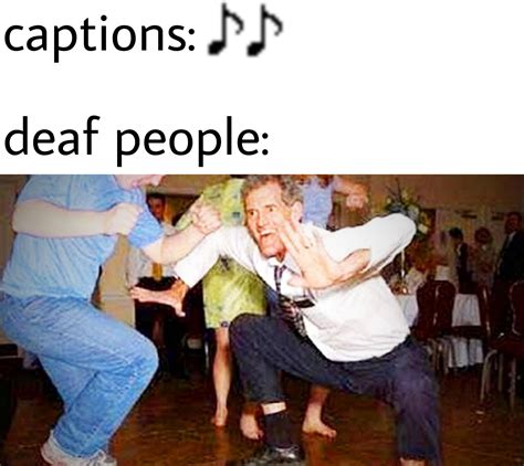 Deaf People Be Like Cant Hear Know Your Meme