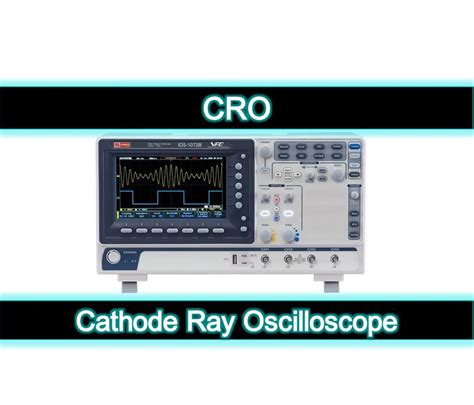 Cathode Ray Oscilloscope Cro The Instrument Guru