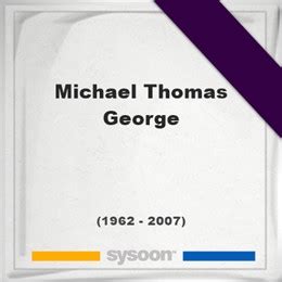 Michael Thomas George 1962 2007 44 Grave 29476645
