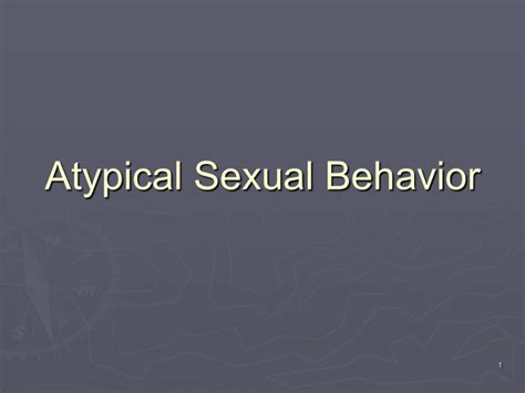 Atypical Sexual Behavior 1