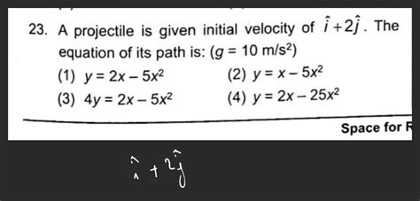 A Projectile Is Given Initial Velocity Of I 2j The Equation Of Its Pa