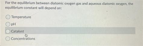 Solved For The Equilibrium Between Diatomic Oxygen Gas And
