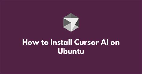 How To Install Cursor Ai On Ubuntu Tech Ai Insights