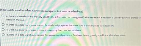 Solved How Is Data Used In A Data Warehouse Compared To Its Chegg Com