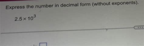 Answered Express The Number In Decimal Form Without Exponents 2 5 10