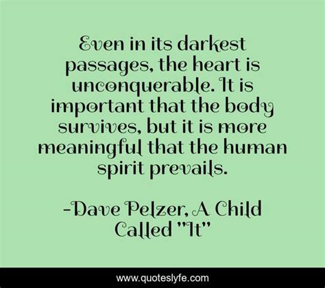 Even In Its Darkest Passages The Heart Is Unconquerable It Is Import