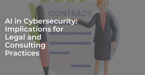 Ai In Cybersecurity Implications For Legal And Consulting Practices