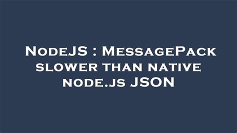 Nodejs Messagepack Slower Than Native Nodejs Json Youtube