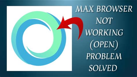how to solve max browser app not working not open problem rsha26