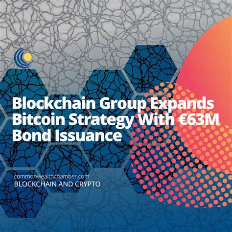 Blockchain Group Expands Bitcoin Strategy With €63m Bond Issuance Commonwealth Chamber Of Commerce