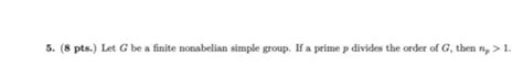 solved 5 8 pts let g be a finite nonabelian simple