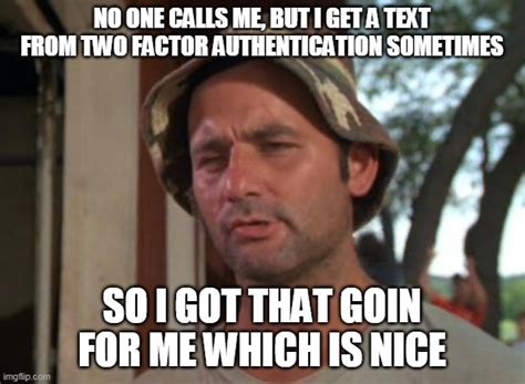 I Used To Hate Two Factor Authentication R Memes