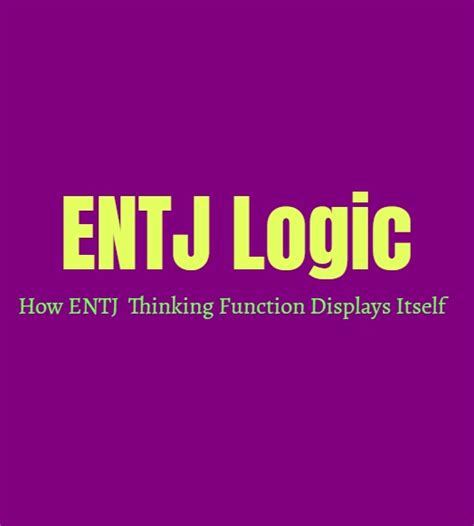 entj logic how entj thinking function displays itself personality growth