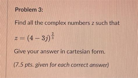 Solved Problem Find All The Complex Numbers Z Such That Chegg