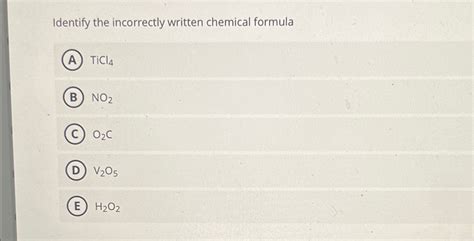 Solved Identify The Incorrectly Written Chemical