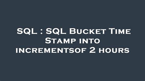 sql create time buckets at noah stretch blog