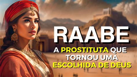 A História De Raabe O Surpreendente Poder Da Escolha Divina Youtube
