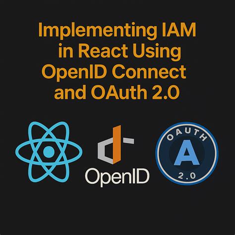 Implementing Iam In React Using Openid Connect And Oauth 20 By