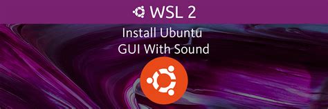 How To Install Ubuntu Desktop With Gui And Sound On Wsl2 By David