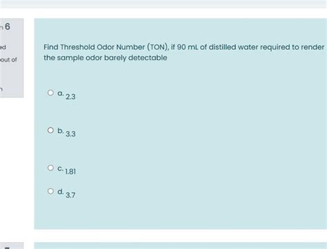 Solved N6 Ed Out Of Find Threshold Odor Number Ton If 90