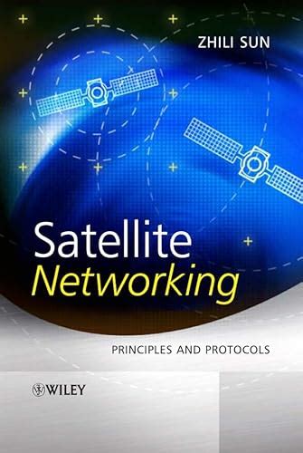 Satellite Networking Principles And Protocols By Sun Zhili Very Fine