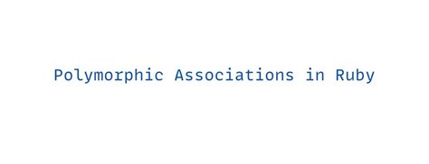 Polymorphic Associations Rrubyandrails