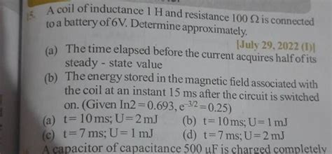 A Coil Of Inductance 1h And Resistance 100Ω Is Connected To A Battery Of