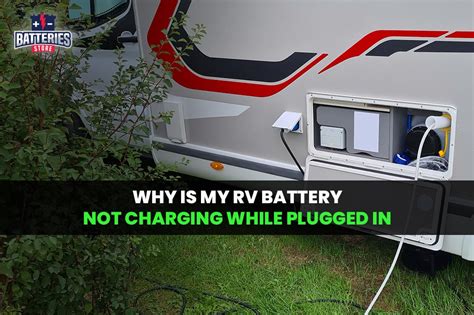 Why Is My Rv Battery Not Charging While Plugged In Batteries Store