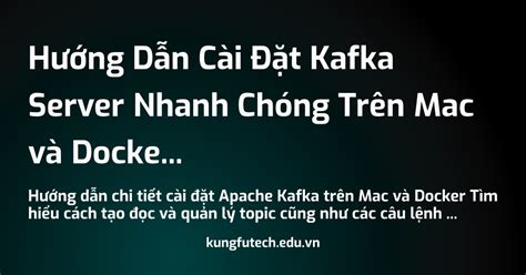 Hướng Dẫn Cài Đặt Kafka Server Nhanh Chóng Trên Mac Và Docker