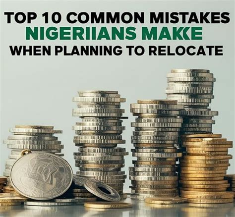 Top 10 Common Mistakes Nigerians Make When Planning To Relocate Japa Tales