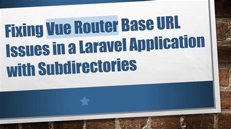 Fixing Vue Router Base Url Issues In A Laravel Application With