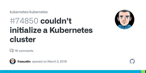 Couldnt Initialize A Kubernetes Cluster · Issue 74850 · Kuberneteskubernetes · Github