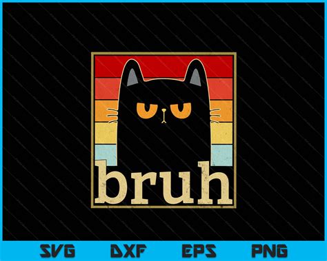 Funny Bruh Cat Meme Svg Png Digital Printable Files Creativeusarts