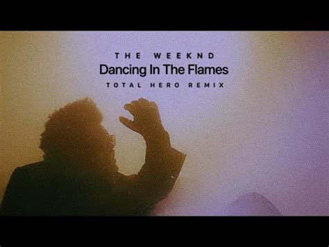 The Weeknd Dancing In The Flames Total Hero Remix Youtube