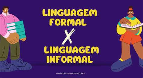 a linguagem formal e a linguagem informal diferenças e exemplos como