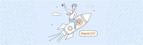 Magento 247 Release — Key Highlights Features And Fixes