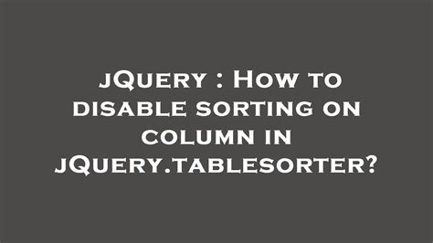 Jquery How To Disable Sorting On Column In Jquerytablesorter Youtube