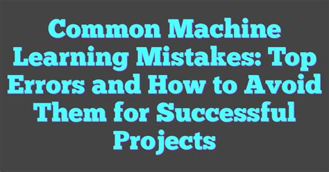 Common Machine Learning Mistakes Top Errors And How To Avoid Them For