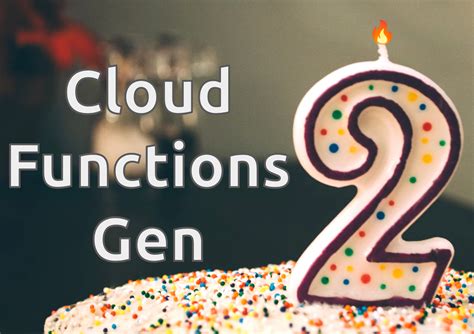 Upgrading To Google Cloud Functions Nd Gen Joseph Lust