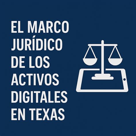 El Marco Jurídico De Los Activos Digitales En Texas Coin Latam