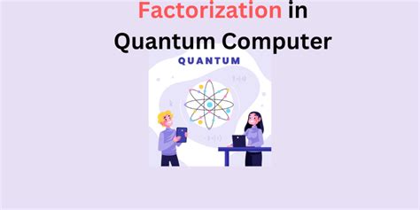 What Is A Use Case Of Factorization In Quantum Computing